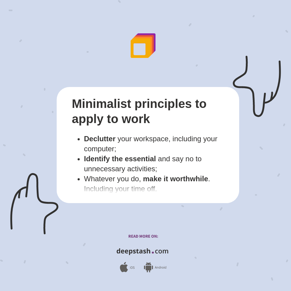 Minimalist principles to apply to work - Deepstash