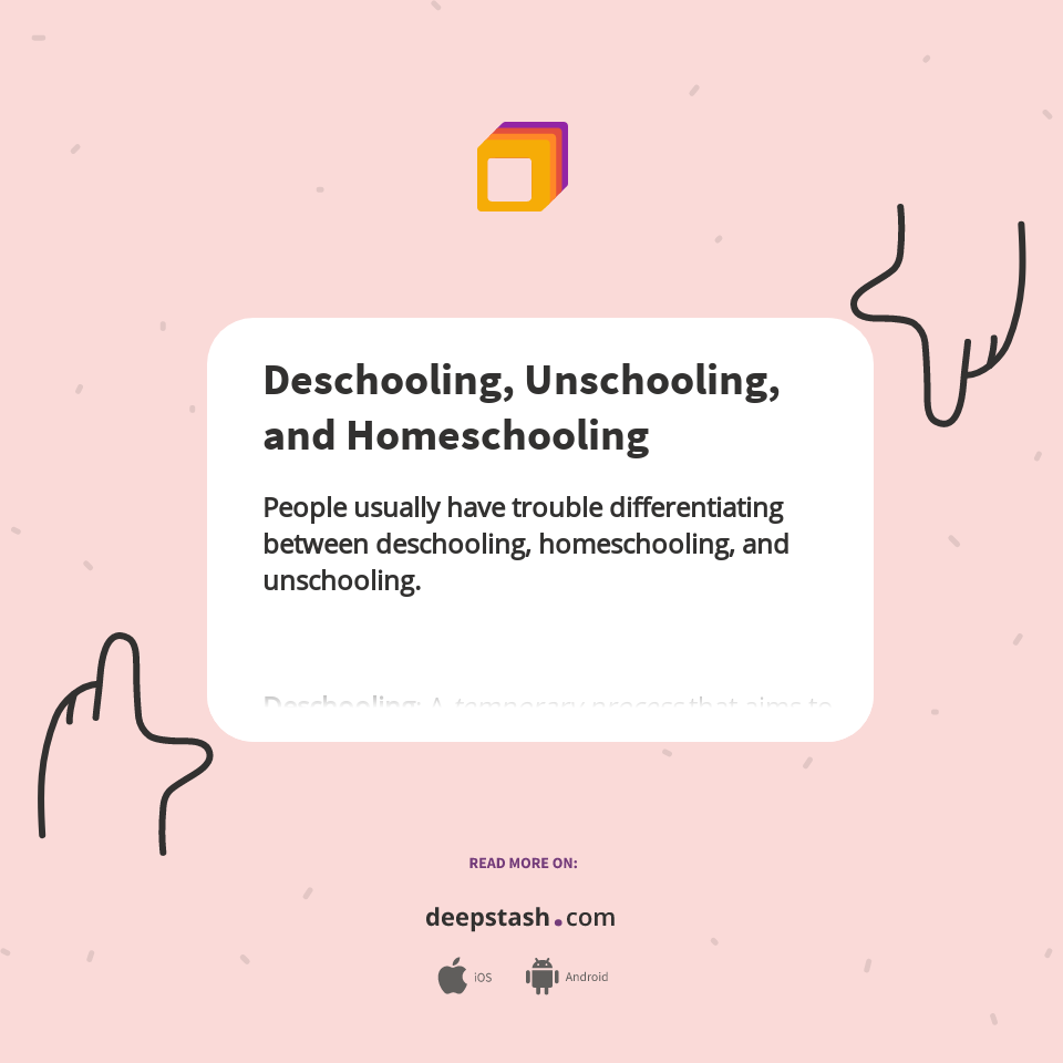 Deschooling, Unschooling, and Homeschooling - Deepstash