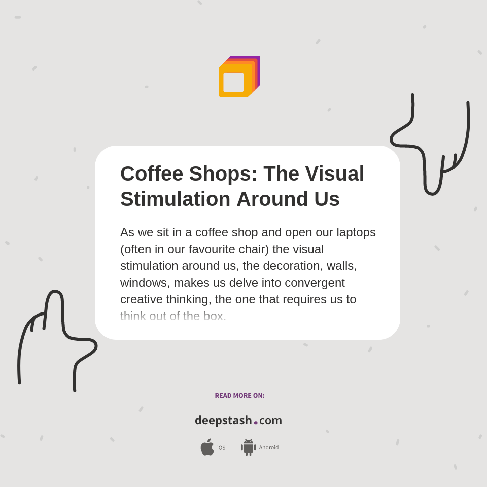 Coffee Shops: The Visual Stimulation Around Us - Deepstash