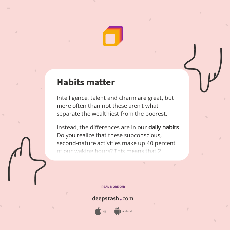 Habits matter - Deepstash
