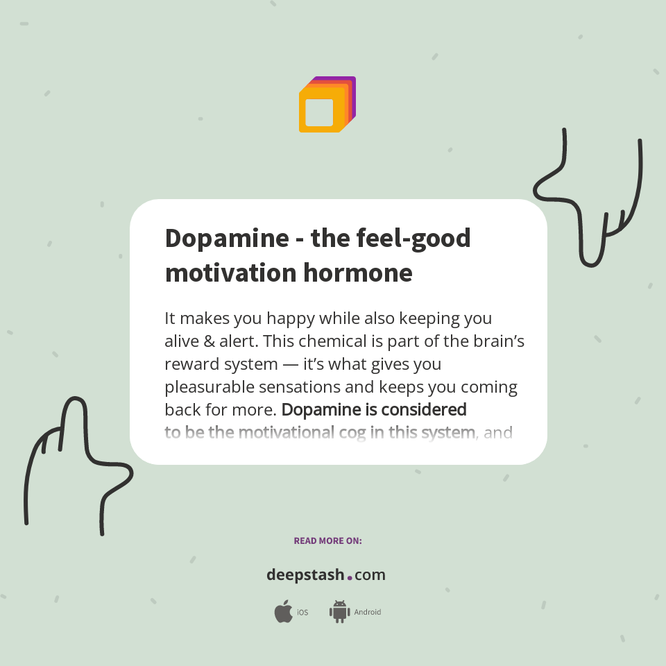 Dopamine - the feel-good motivation hormone - Deepstash