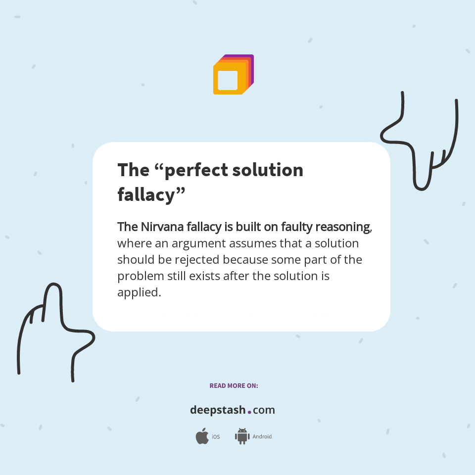 The “perfect solution fallacy” - Deepstash