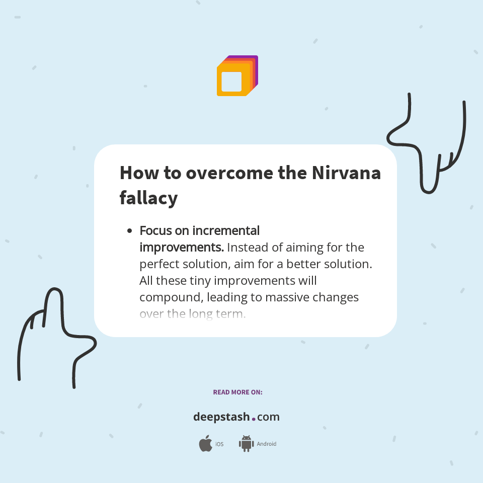 How to overcome the Nirvana fallacy - Deepstash