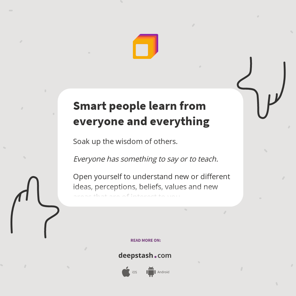 Smart people learn from everyone and everything - Deepstash