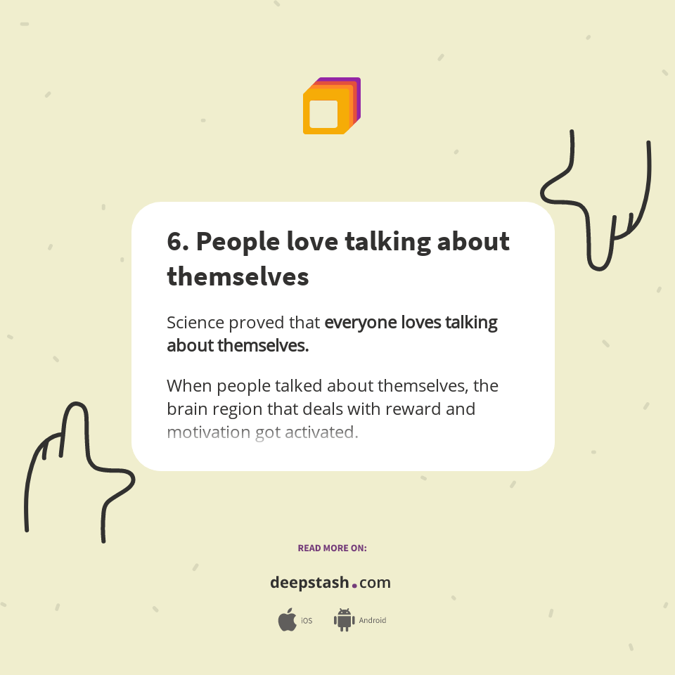 6. People love talking about themselves - Deepstash