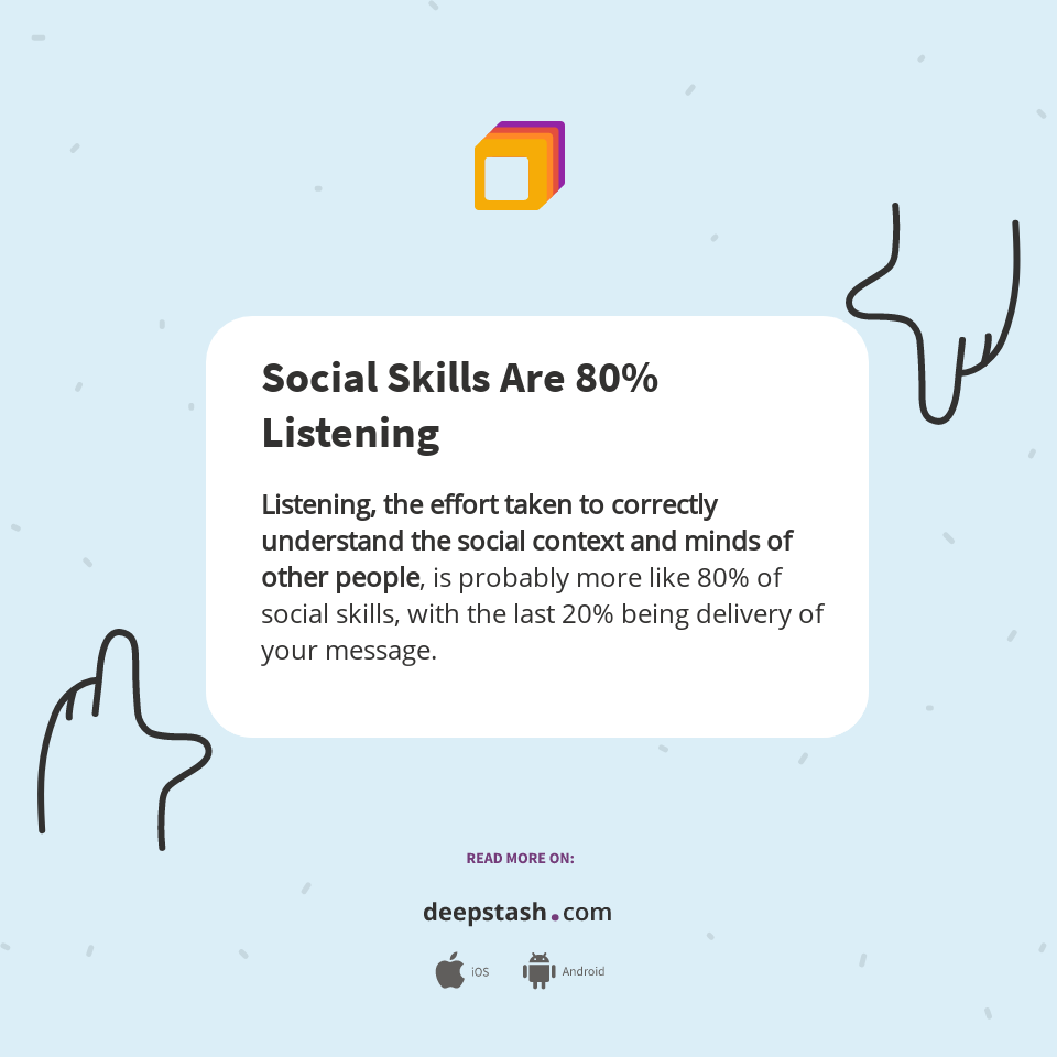 Social Skills Are 80% Listening - Deepstash