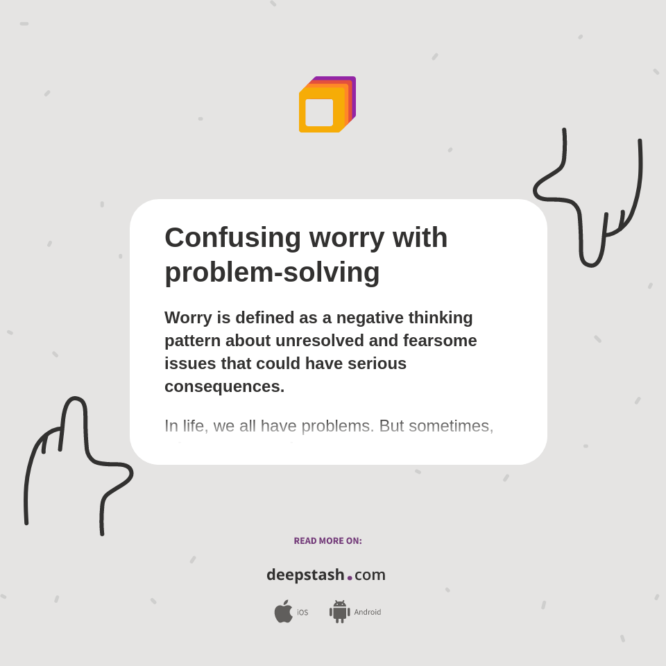 Confusing worry with problem-solving - Deepstash