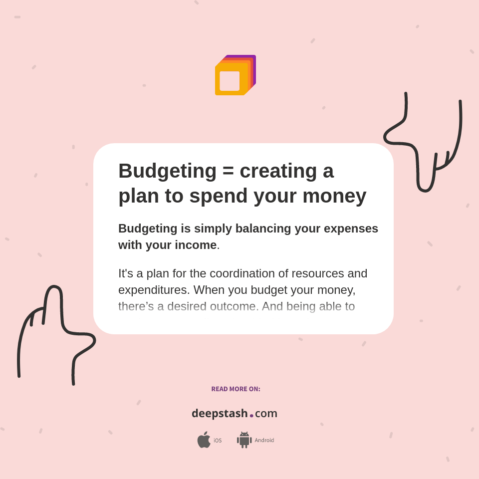 Budgeting = creating a plan to spend your money - Deepstash