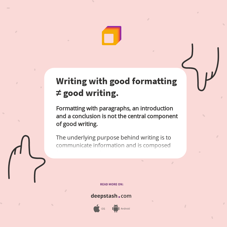 Writing with good formatting ≠ good writing. - Deepstash