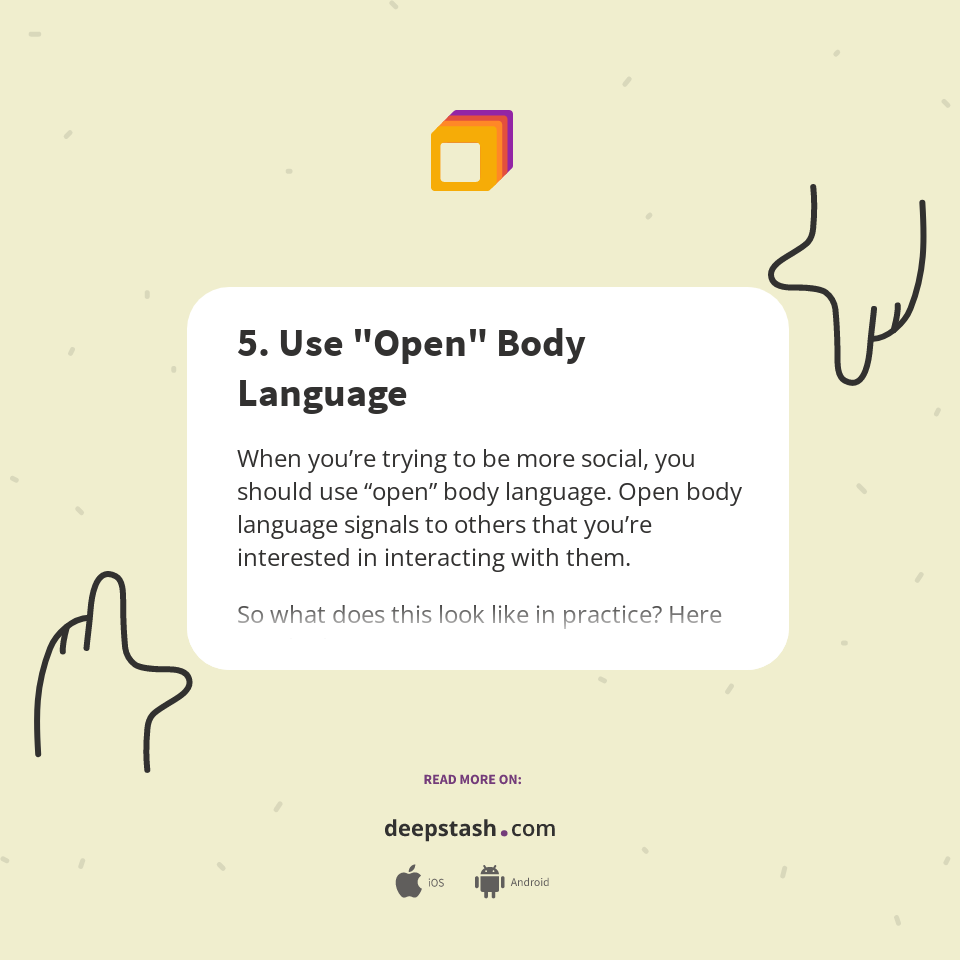 5. Use "Open" Body Language - Deepstash