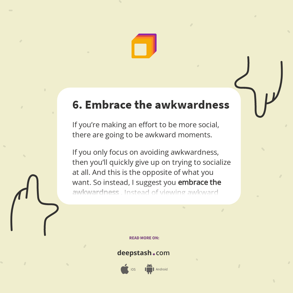 6. Embrace the awkwardness - Deepstash
