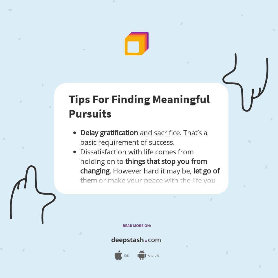 Tips For Finding Meaningful Pursuits - Deepstash
