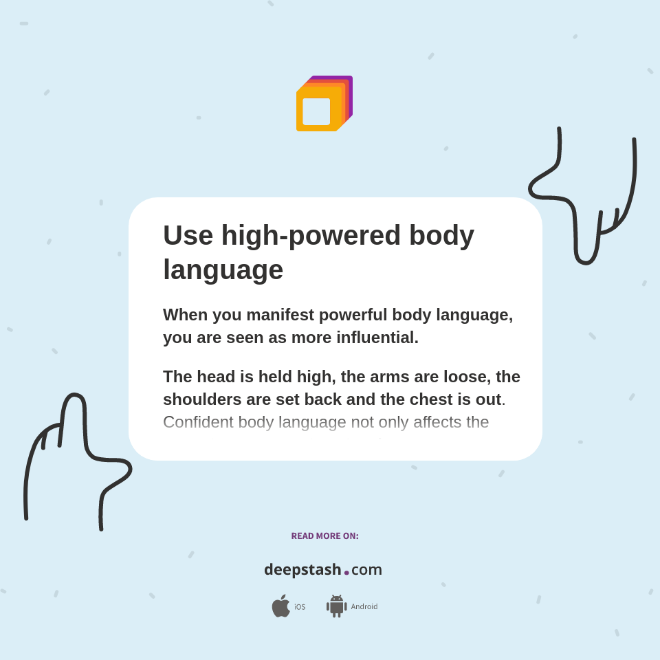 Use high-powered body language - Deepstash