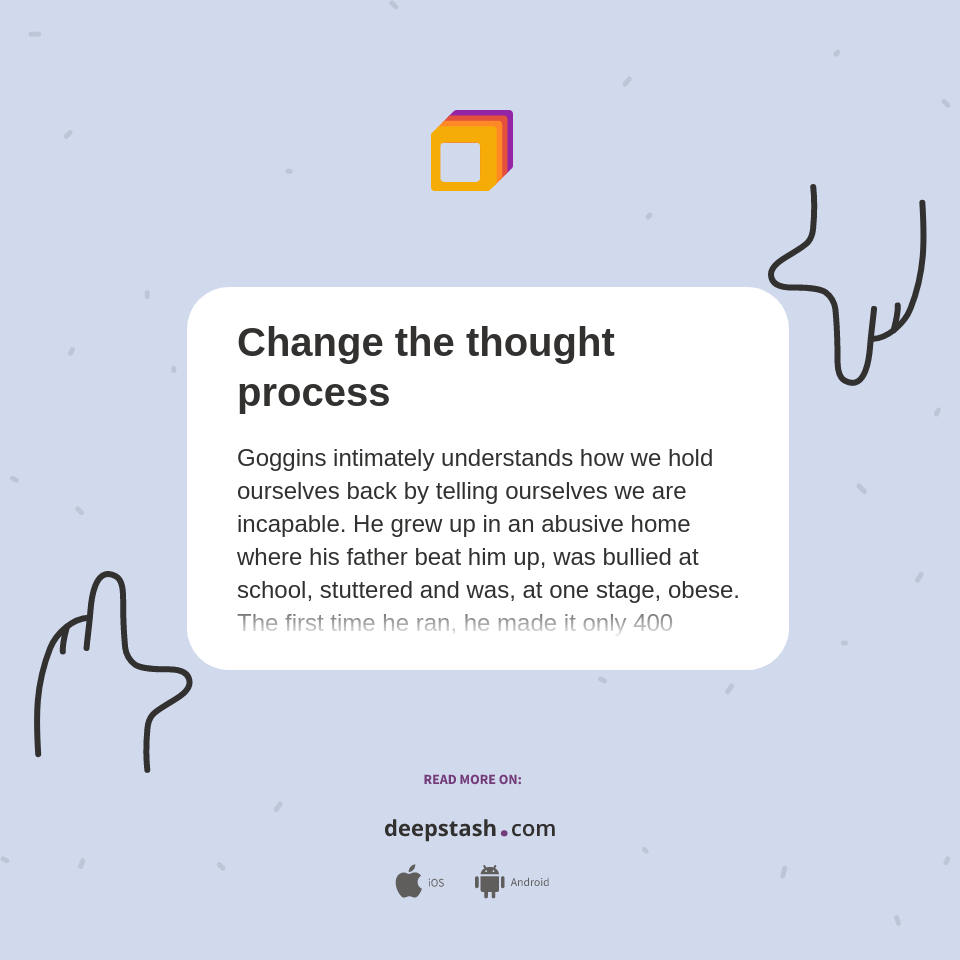 Change the thought process - Deepstash