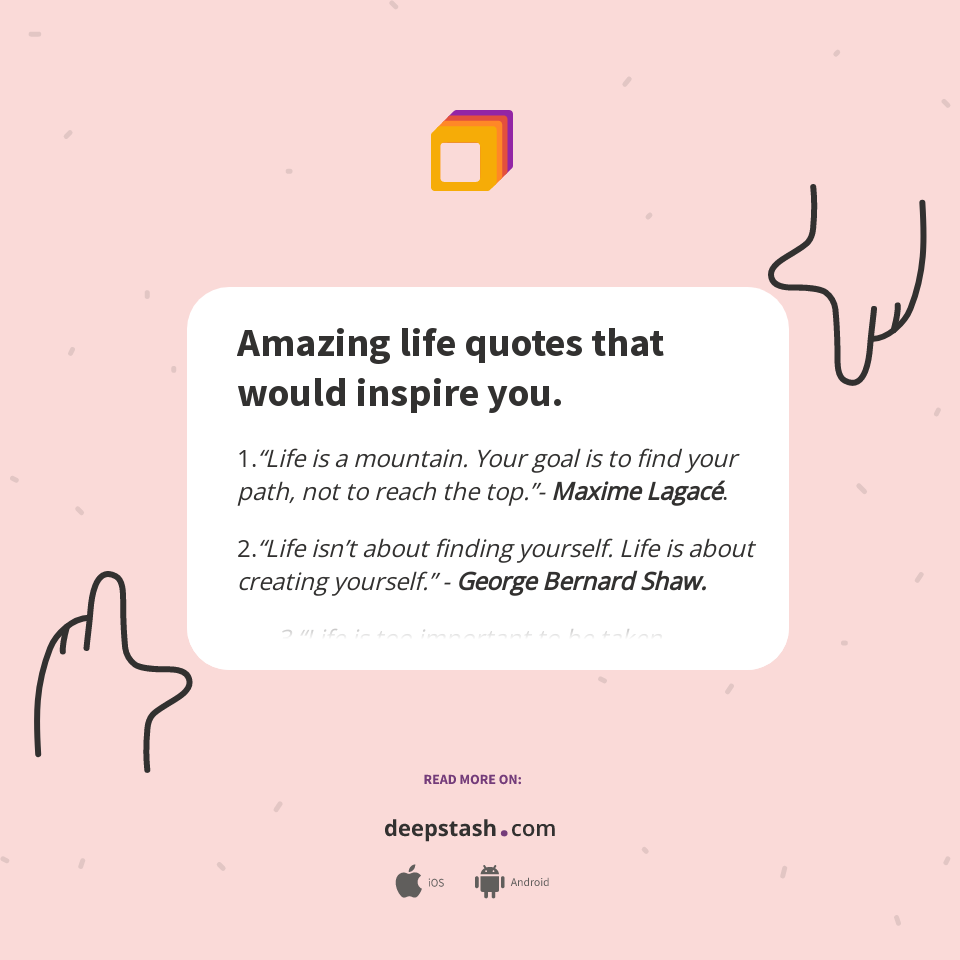 Amazing life quotes that would inspire you. - Deepstash