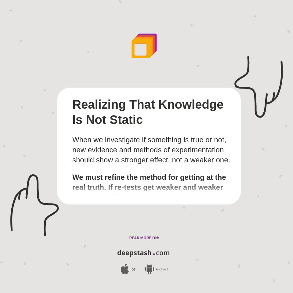 Realizing That Knowledge Is Not Static Deepstash