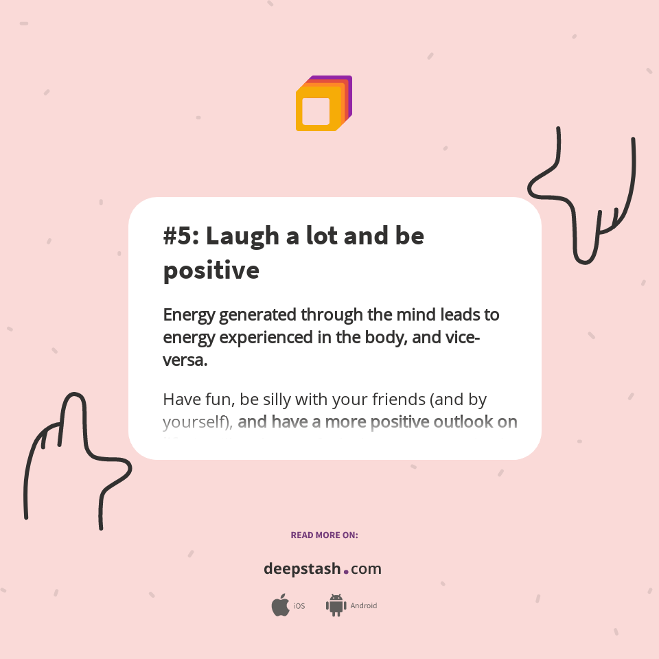 #5: Laugh a lot and be positive - Deepstash