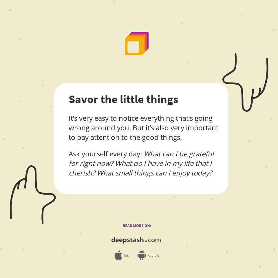 Savor the little things - Deepstash