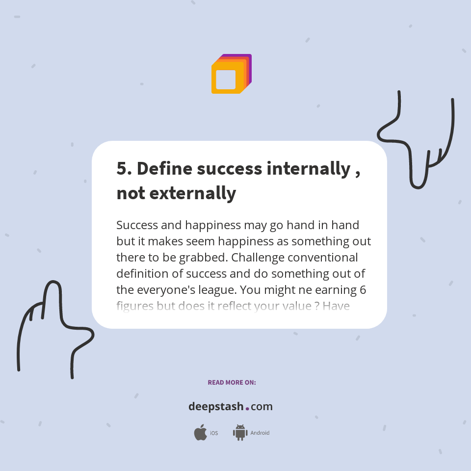 5. Define success internally , not externally - Deepstash