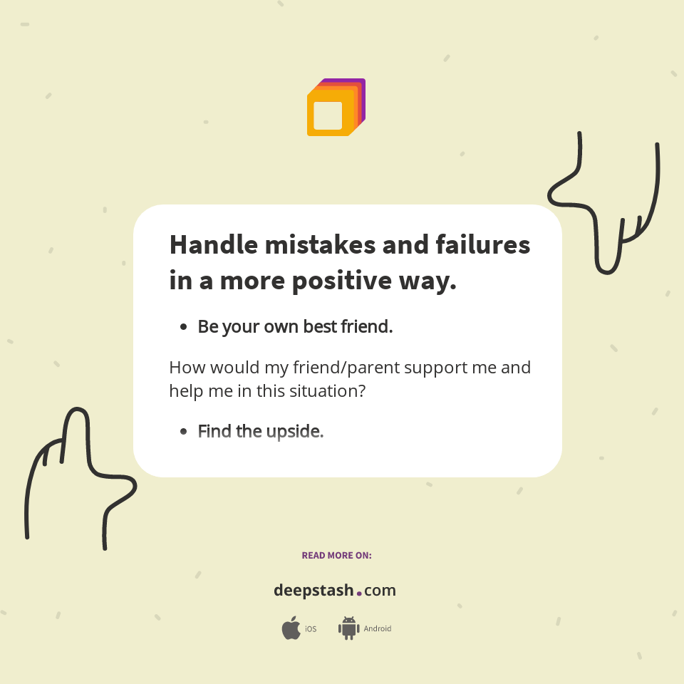 Handle mistakes and failures in a more positive way. - Deepstash