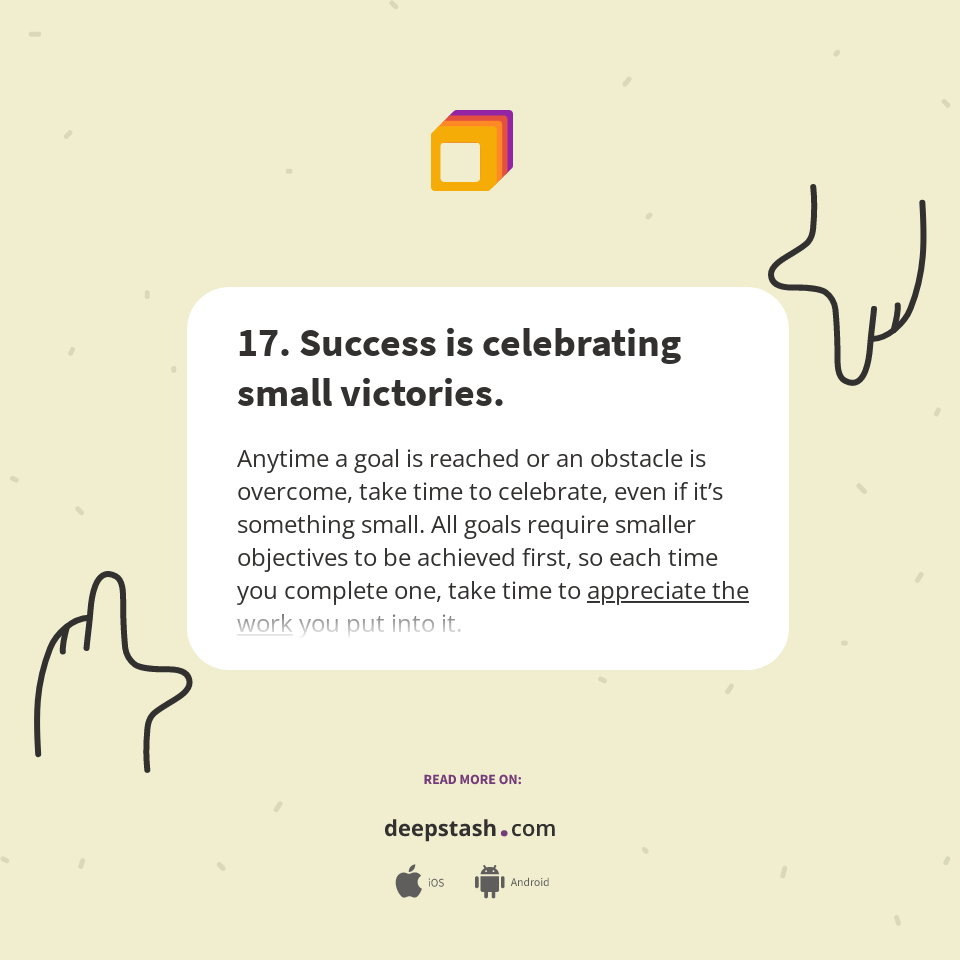 17. Success is celebrating small victories. - Deepstash