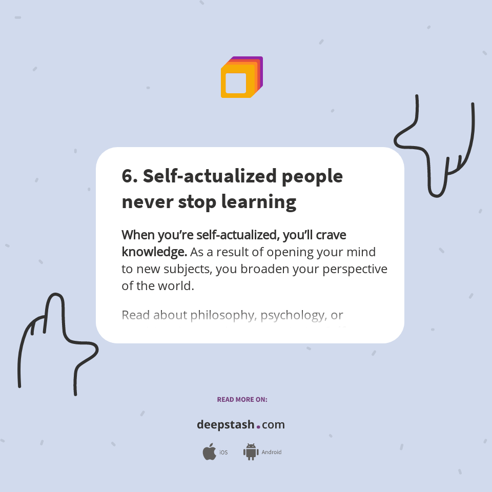 6. Self-actualized people never stop learning - Deepstash