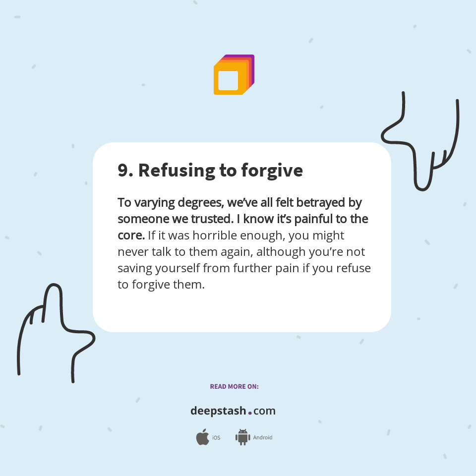 9. Refusing to forgive - Deepstash