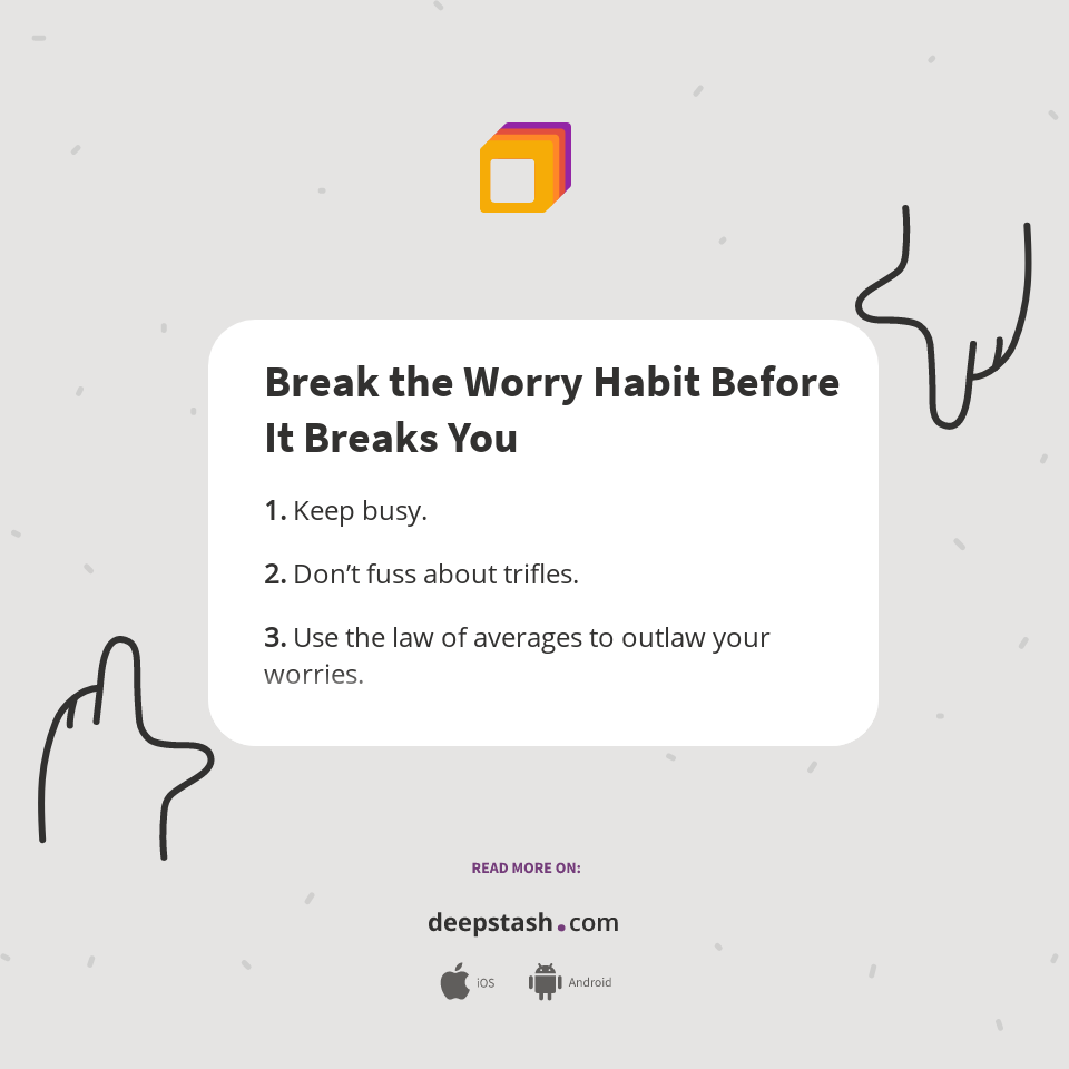Break the Worry Habit Before It Breaks You - Deepstash