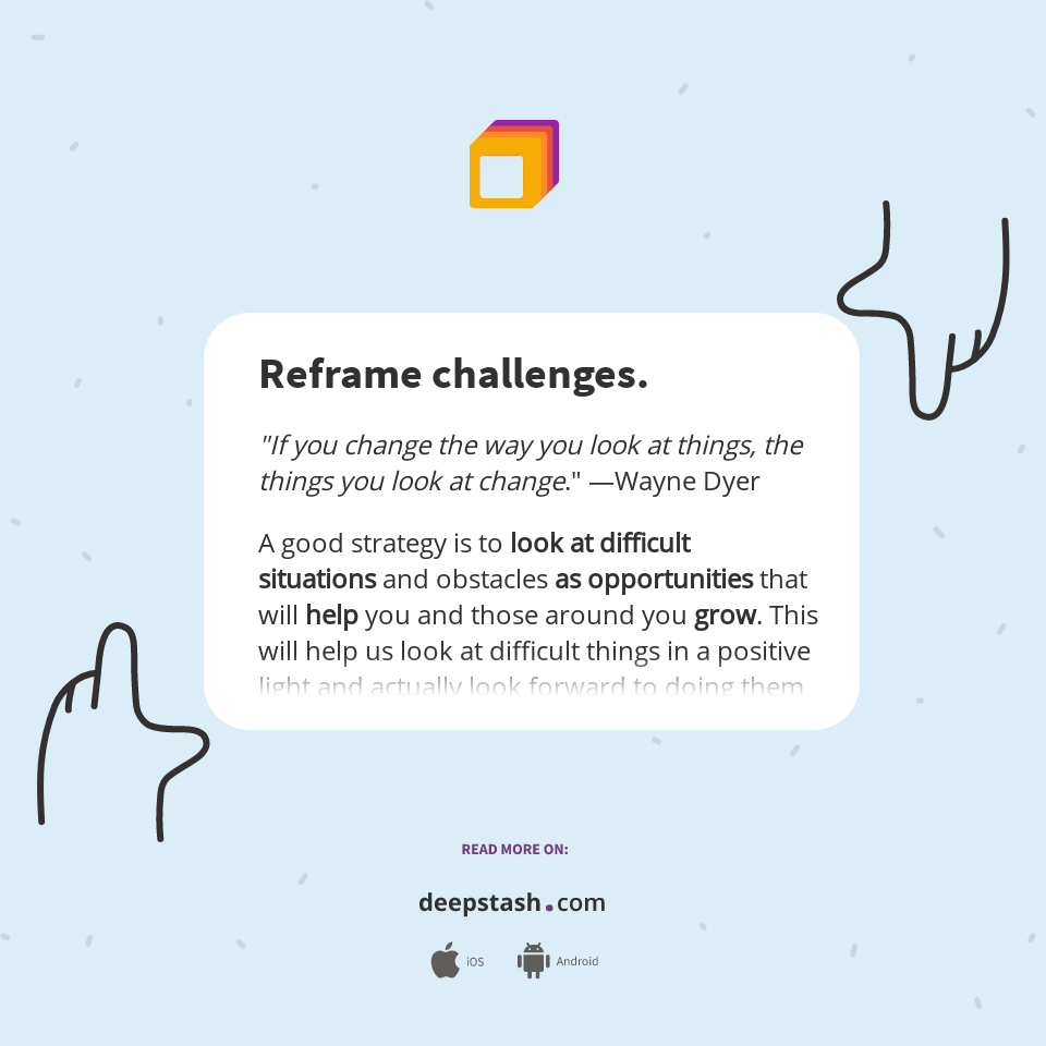 Reframe challenges. - Deepstash