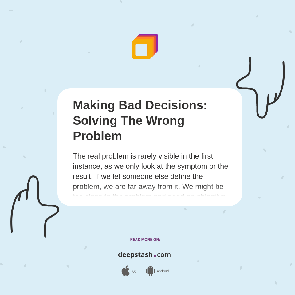 Making Bad Decisions: Solving The Wrong Problem - Deepstash