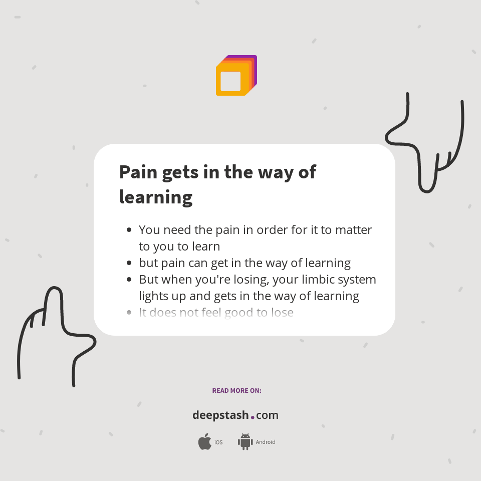 Pain gets in the way of learning - Deepstash