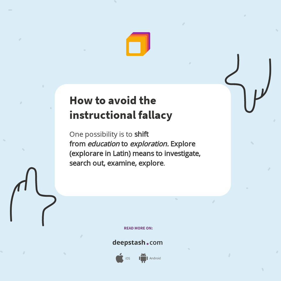 How to avoid the instructional fallacy - Deepstash