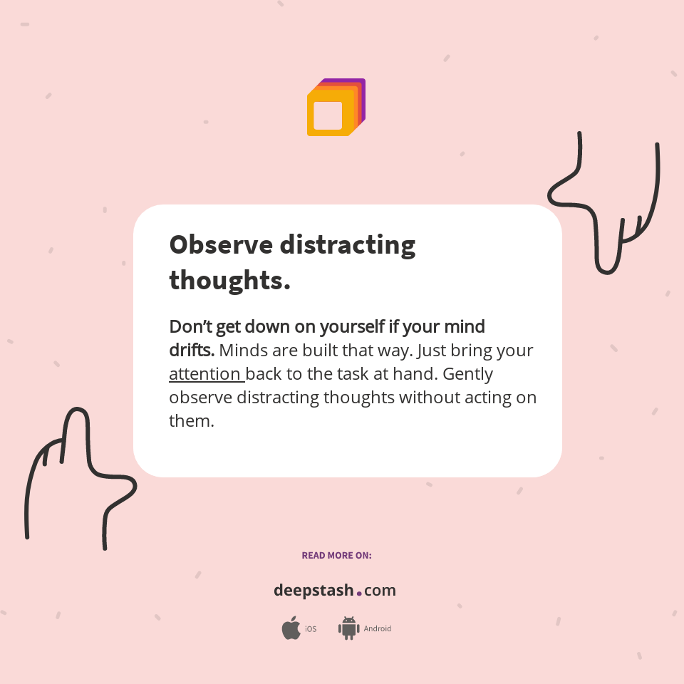 Observe distracting thoughts. - Deepstash
