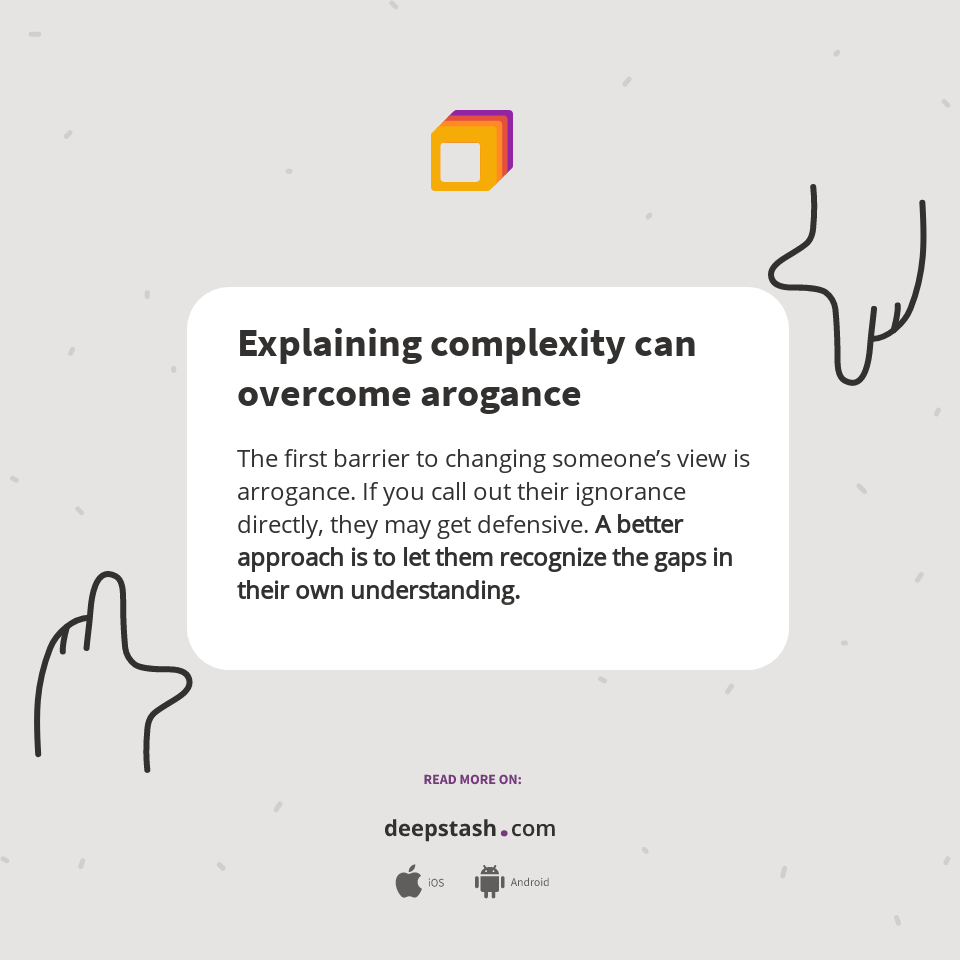 Explaining complexity can overcome arogance - Deepstash
