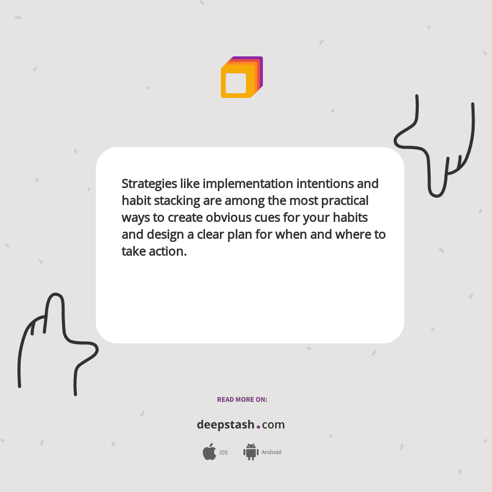 Strategies like implementation intentions and habit stacking are... - Deepstash