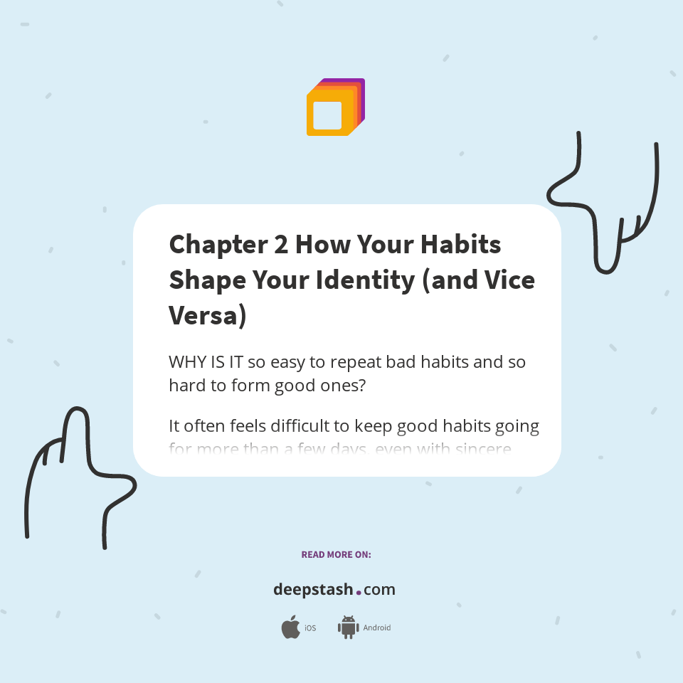 Chapter 2 How Your Habits Shape Your Identity (and Vice Versa) - Deepstash