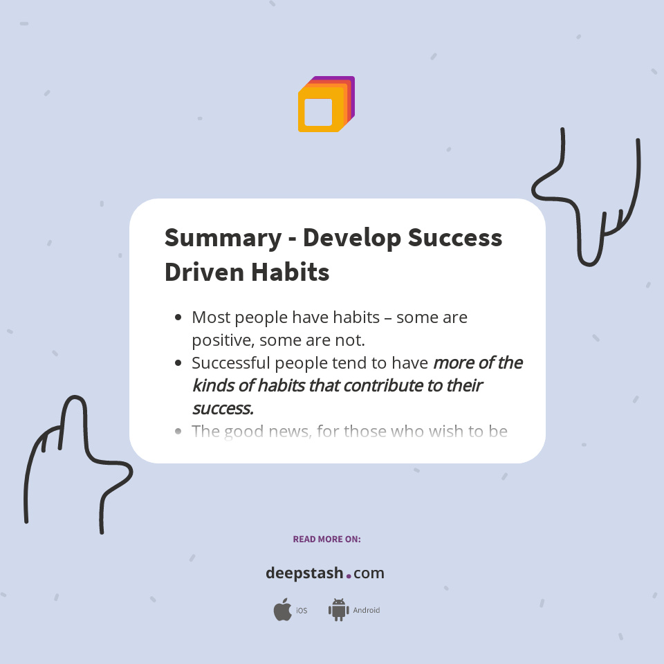Summary - Develop Success Driven Habits - Deepstash
