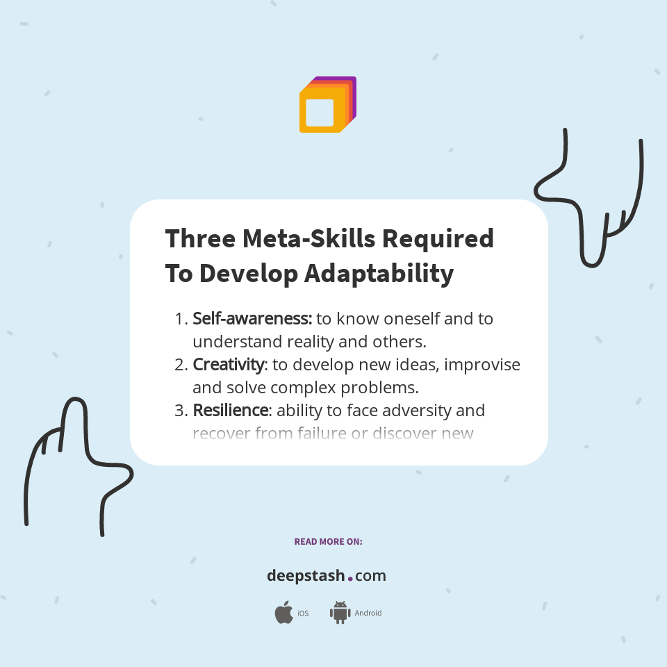 Three Meta-Skills Required To Develop Adaptability - Deepstash