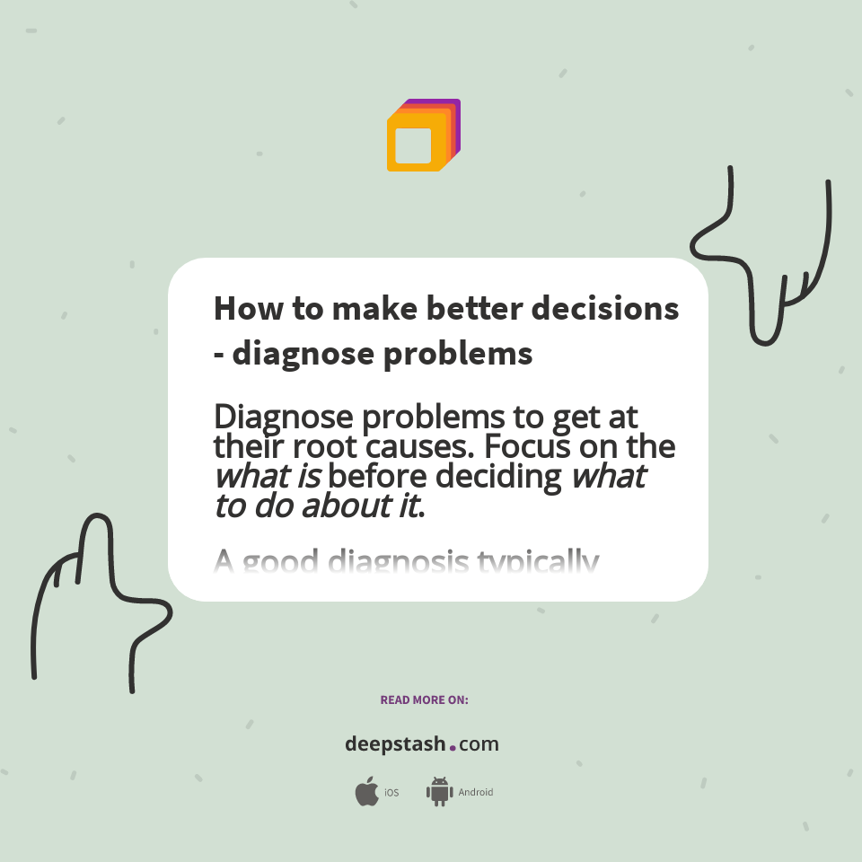How to make better decisions - diagnose problems - Deepstash