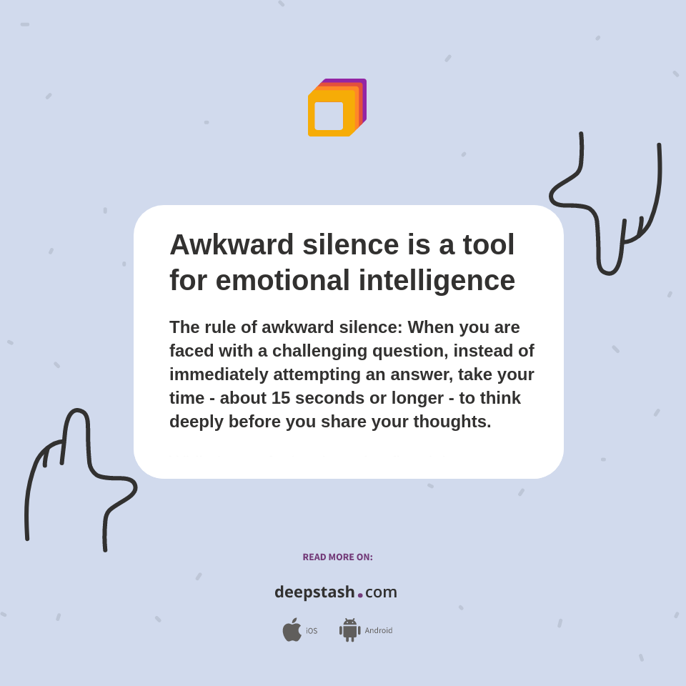 Awkward silence is a tool for emotional intelligence - Deepstash