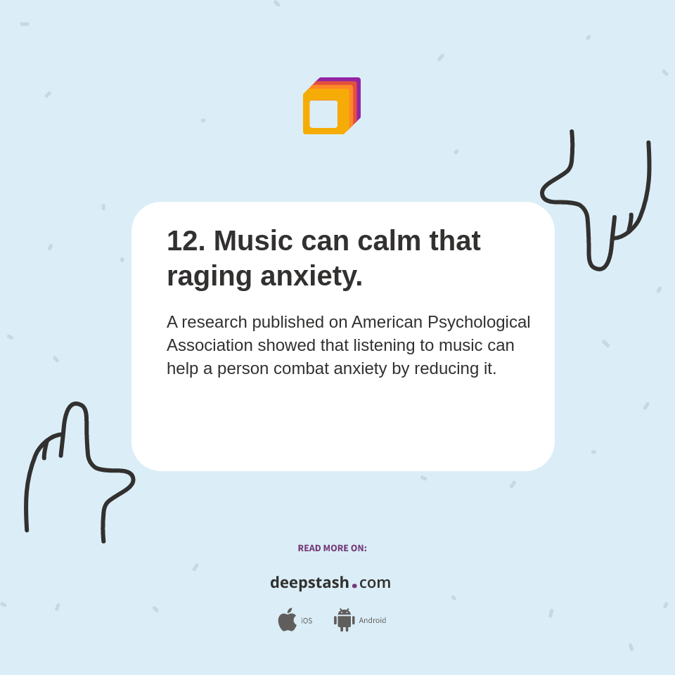 12. Music can calm that raging anxiety. - Deepstash