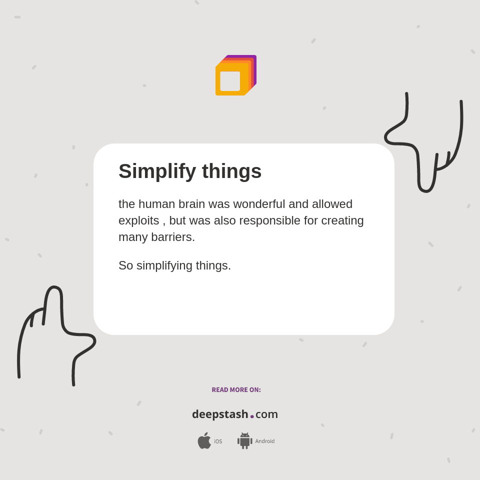 Simplify things - Deepstash