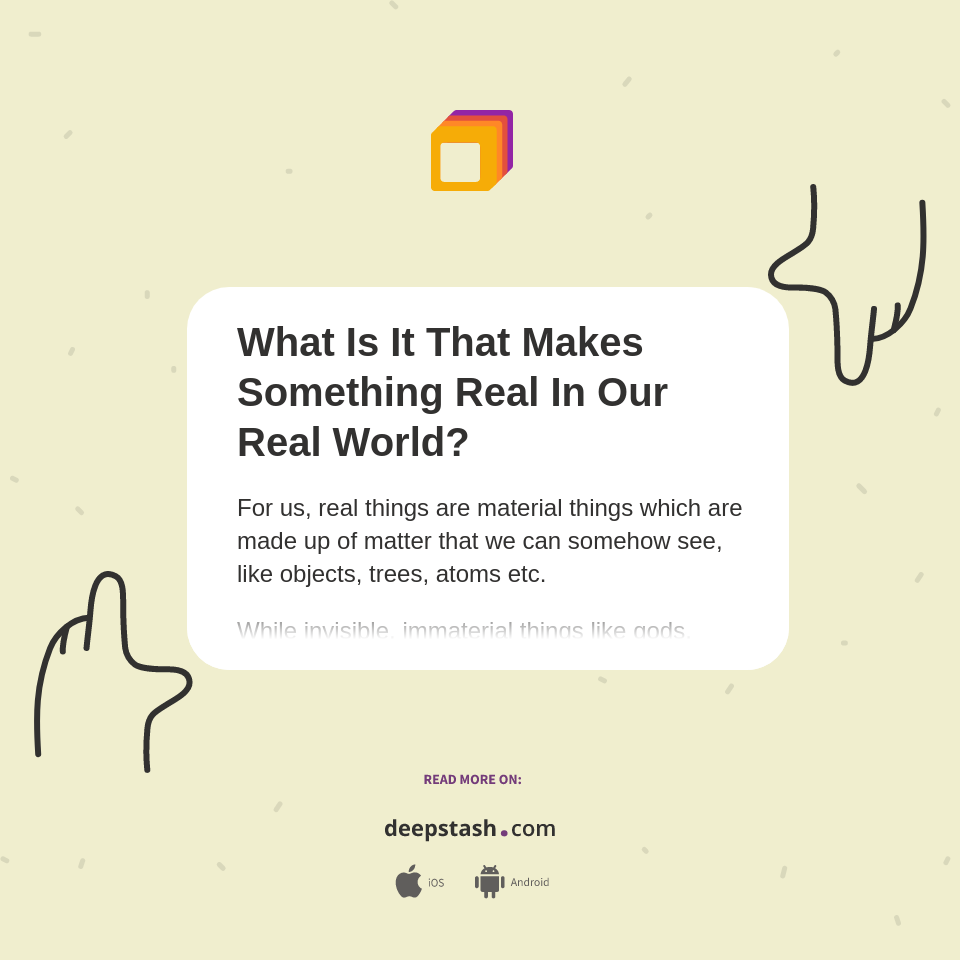 What Is It That Makes Something Real In Our Real World? - Deepstash