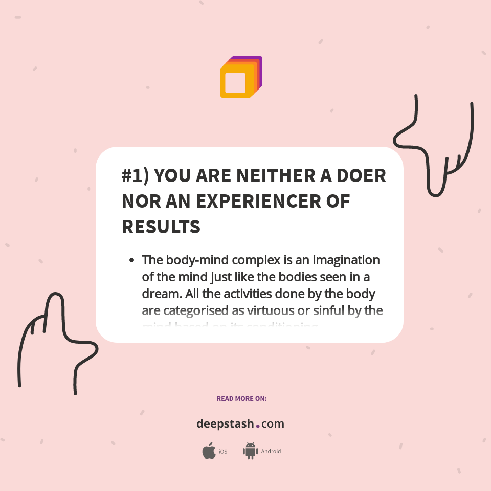 #1) YOU ARE NEITHER A DOER NOR AN EXPERIENCER OF RESULTS - Deepstash