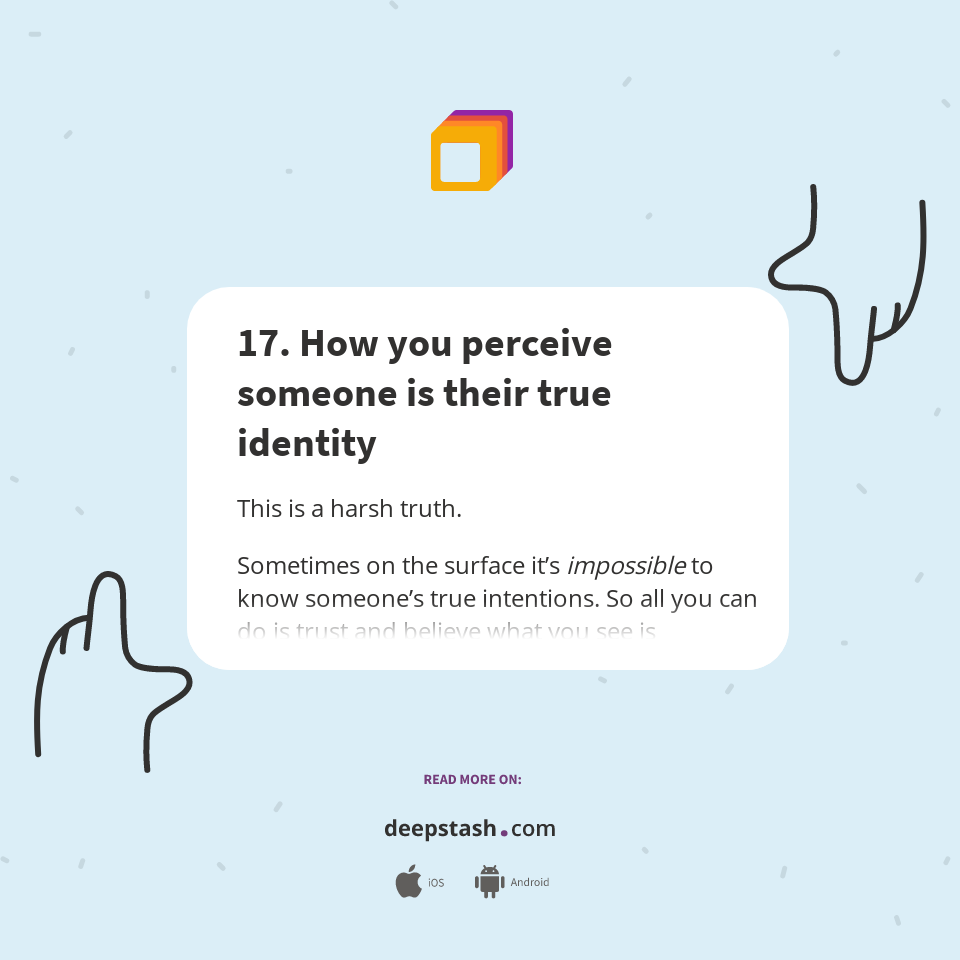 17. How you perceive someone is their true identity - Deepstash