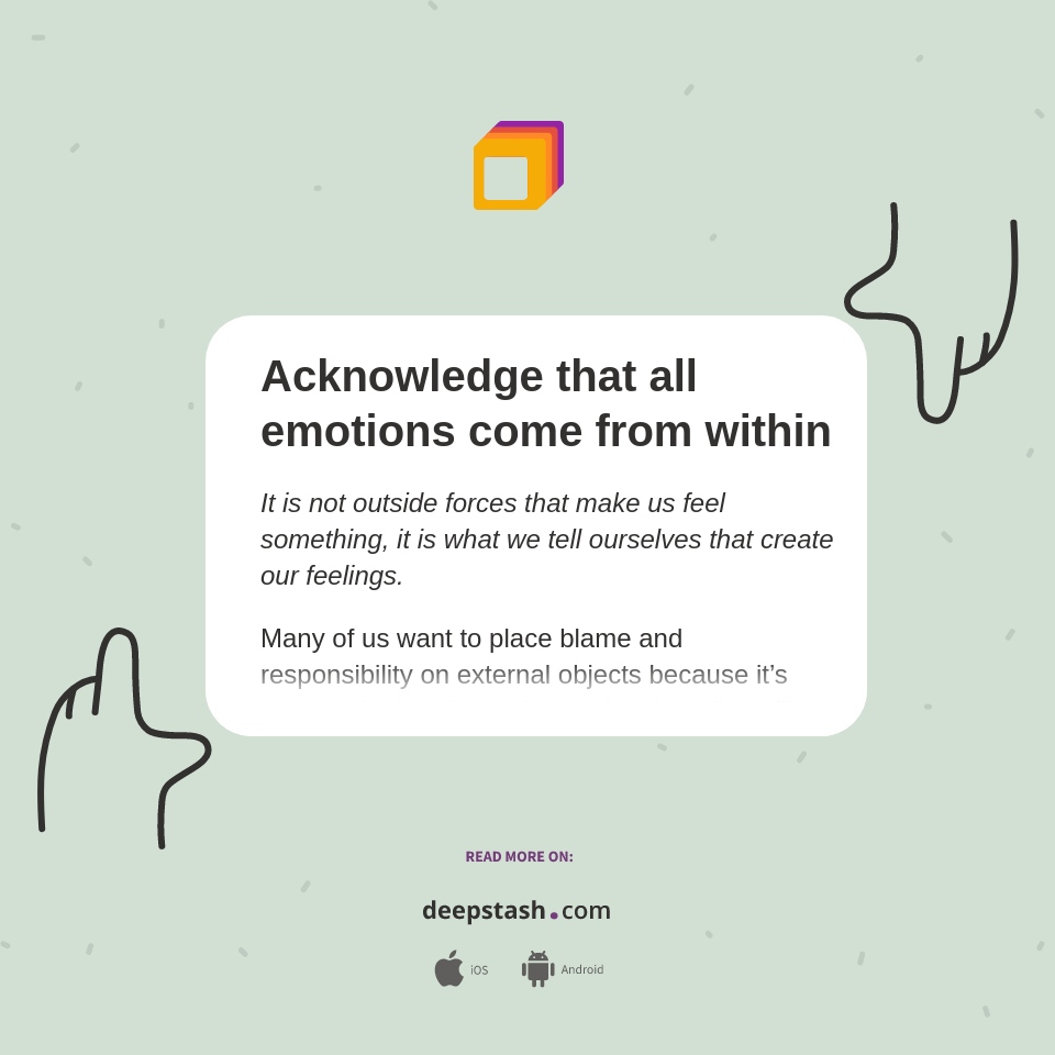 Acknowledge that all emotions come from within - Deepstash
