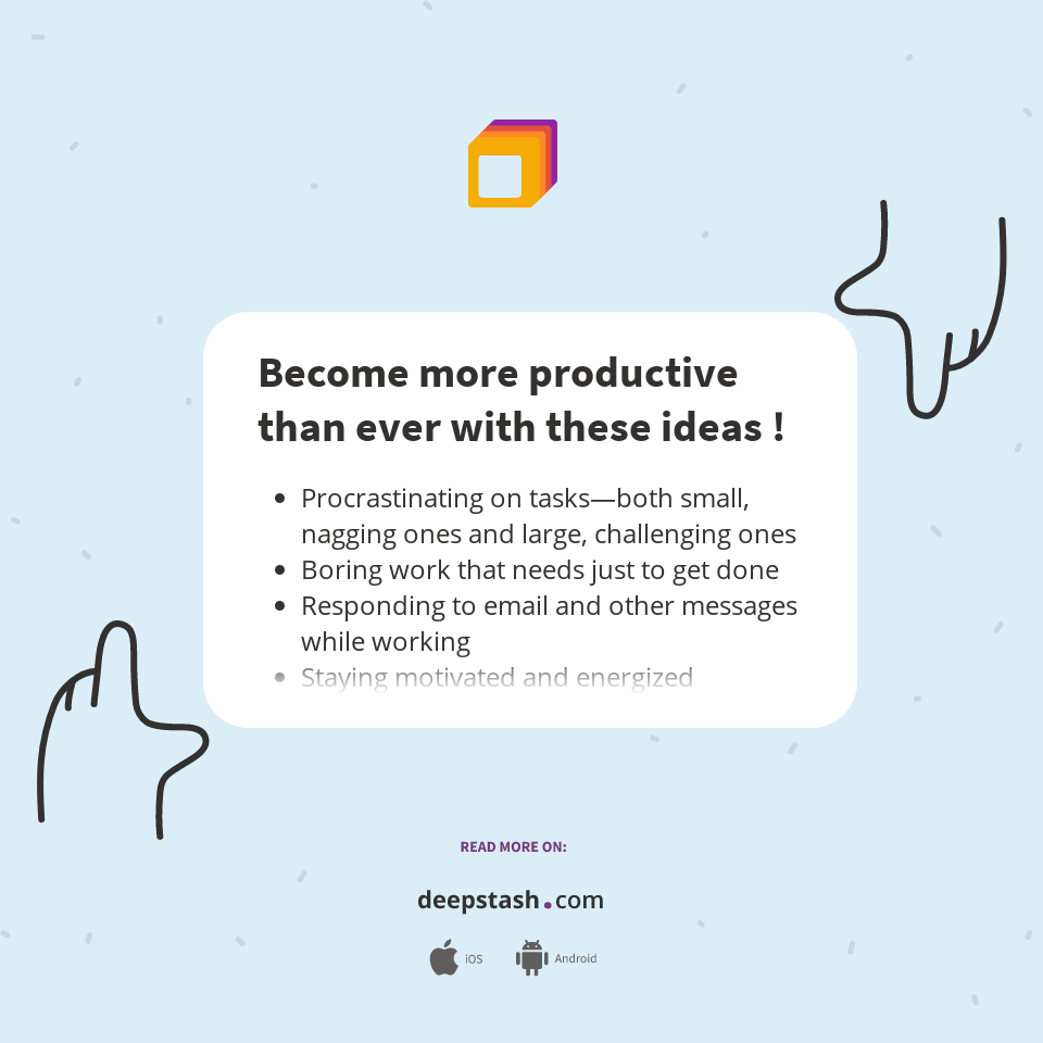Become more productive than ever with these ideas ! - Deepstash