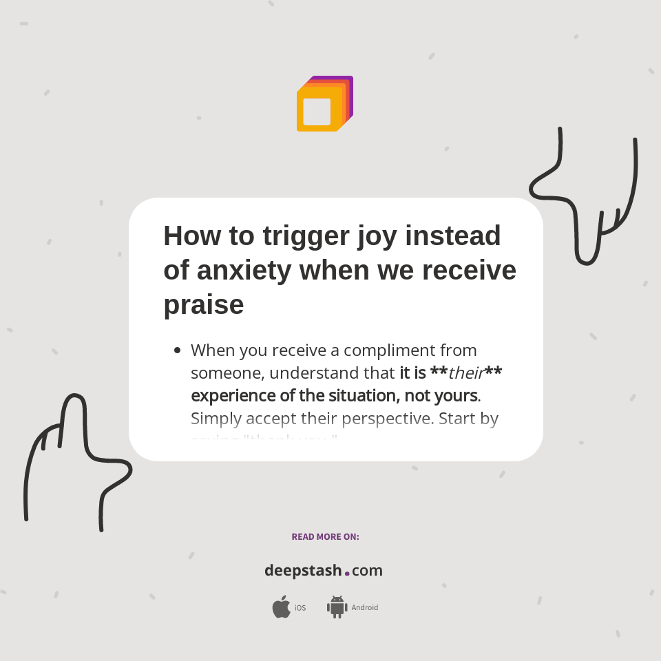 How to trigger joy instead of anxiety when we receive praise - Deepstash