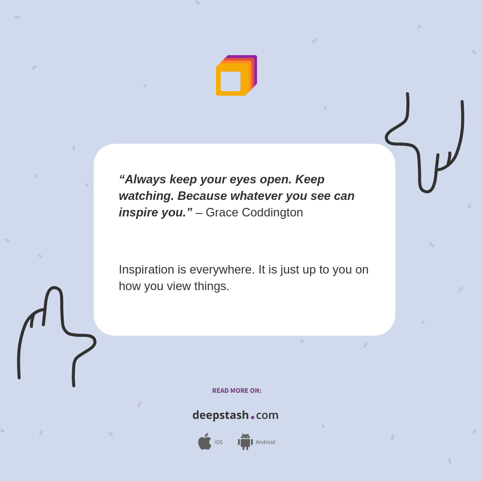“Always keep your eyes open. Keep watching.... - Deepstash