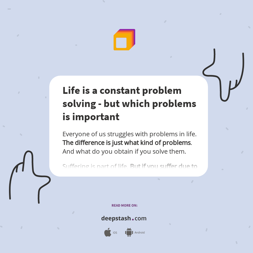 Life is a constant problem solving - but which problems is important ...